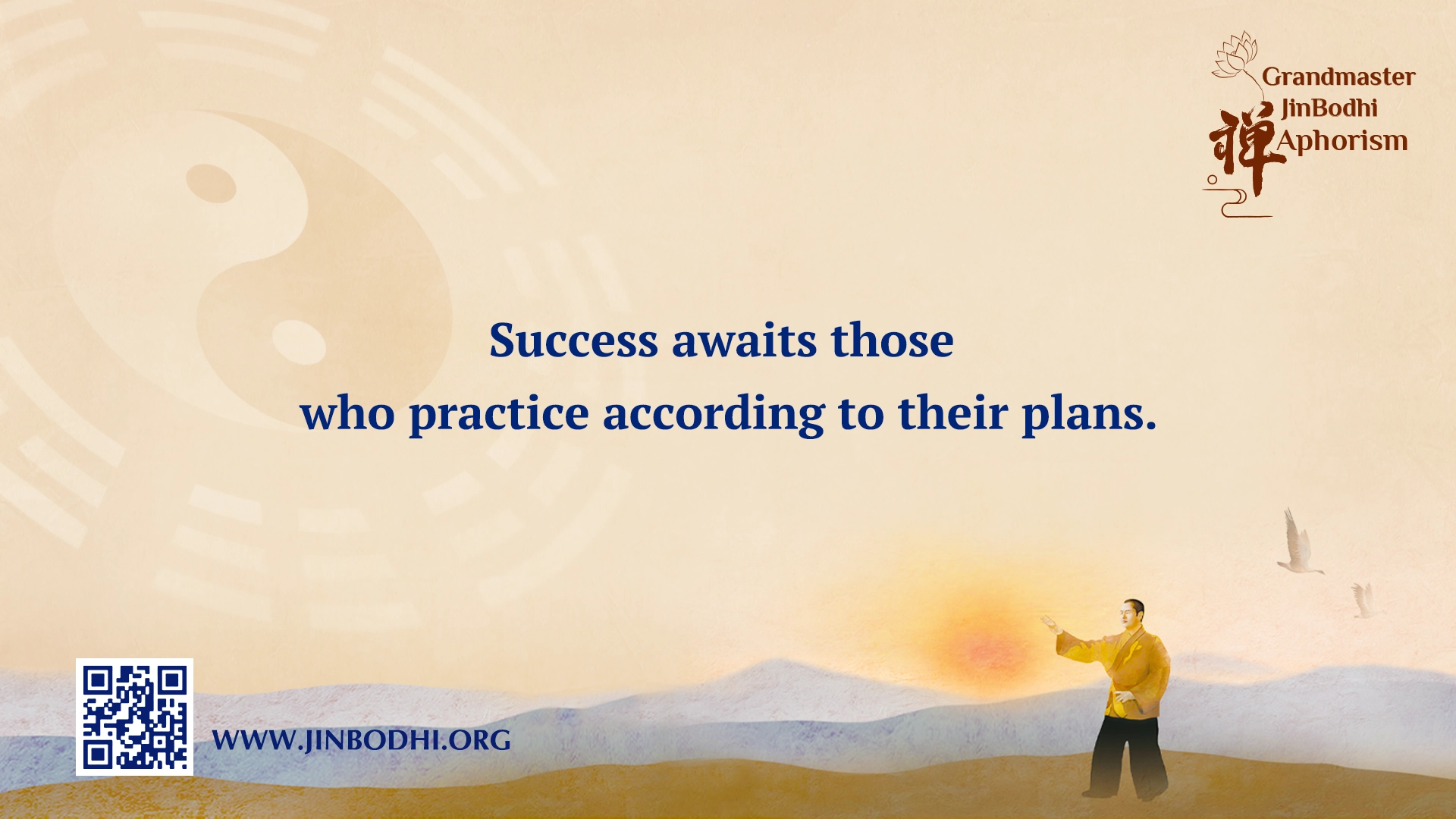 Success awaits those who practice according to their plans ...