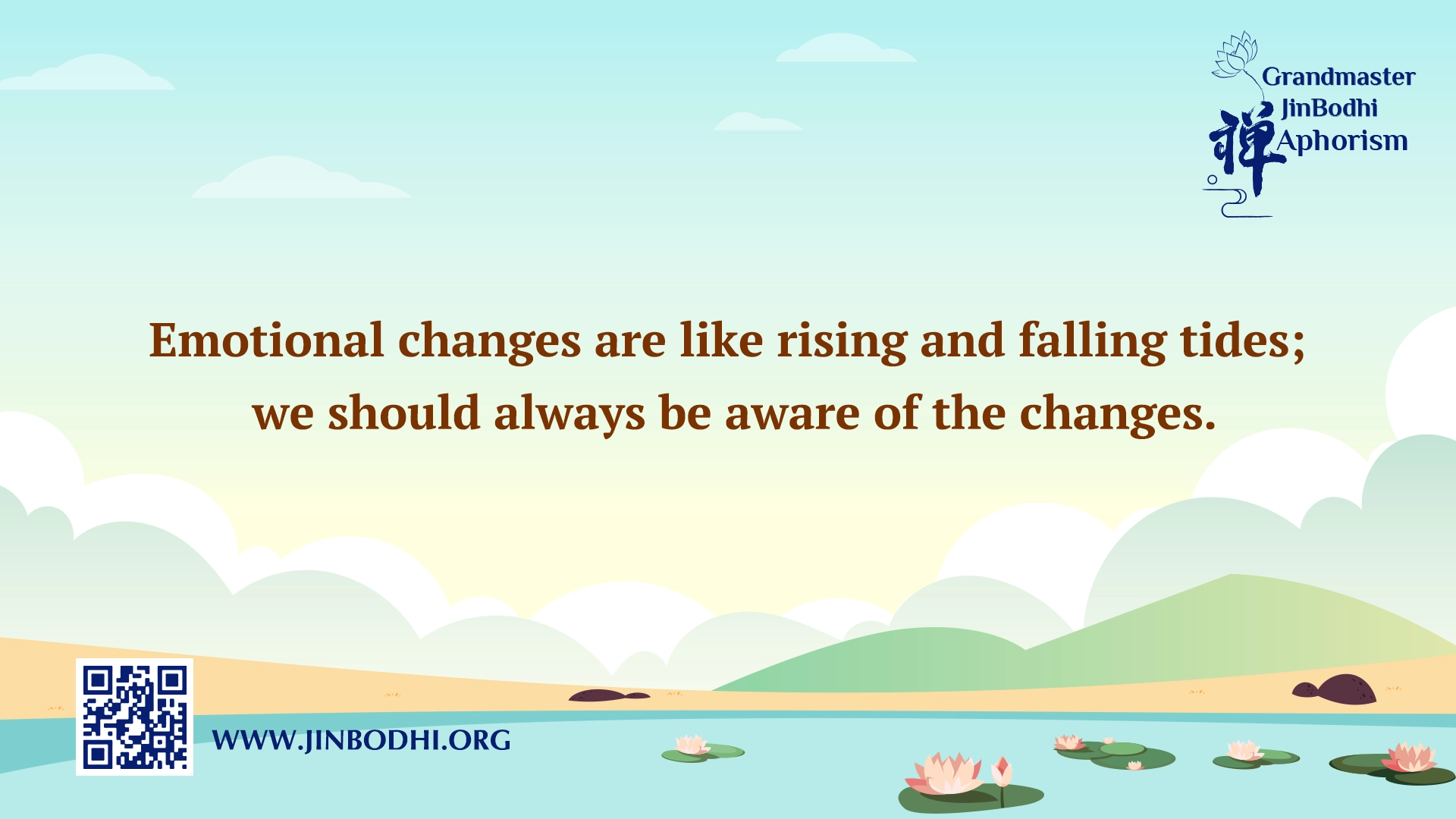 Emotional changes are like rising and falling tides; we should always ...