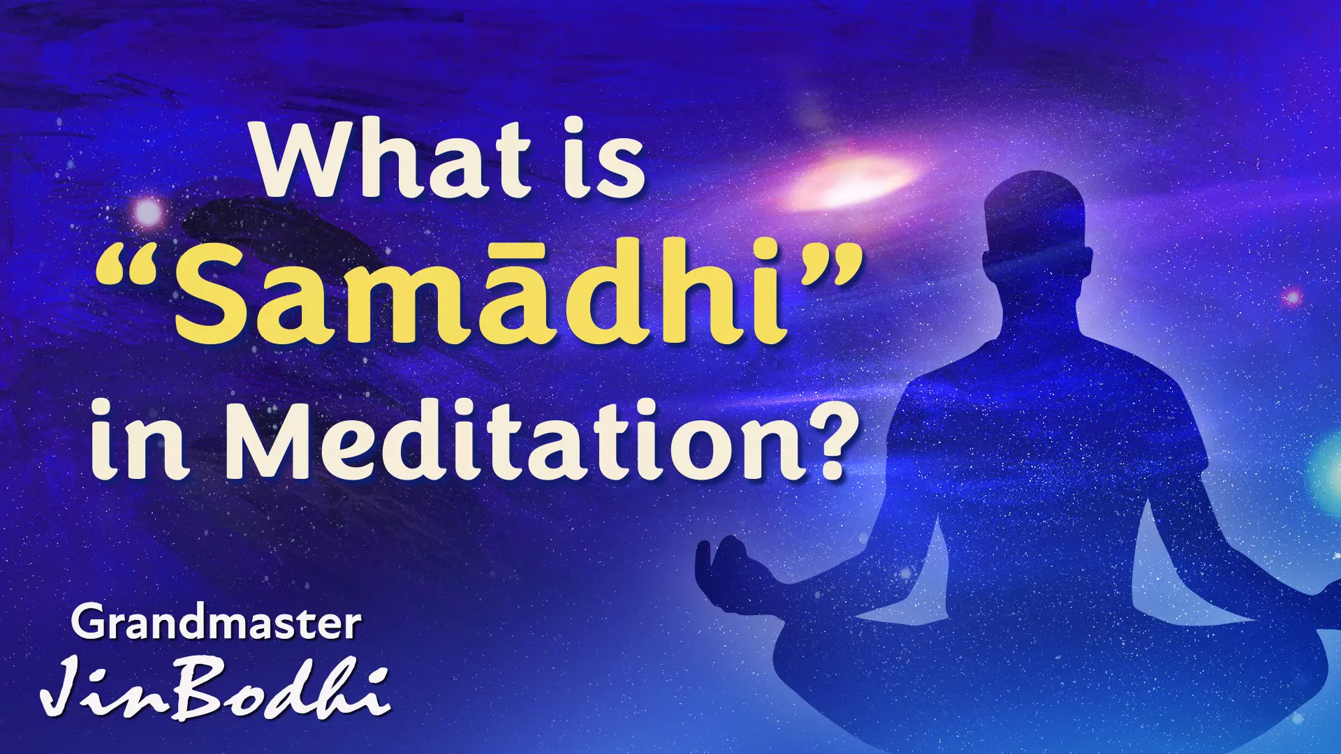 The Meaning of Samadhi in Meditation - Grandmaster JinBodhi