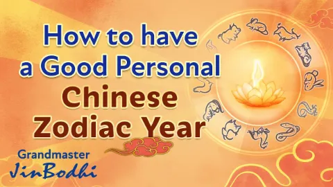 How to Have a Good Personal Chinese Zodiac Year - Grandmaster JinBodhi
