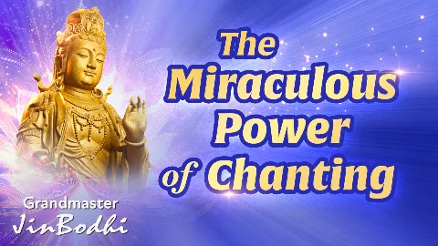 The Miraculous Power of Chanting - Grandmaster JinBodhi